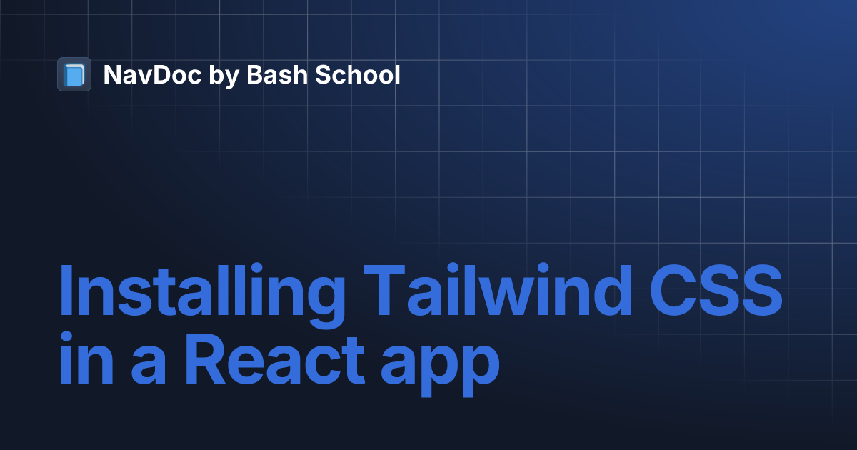 Installing Tailwind CSS in a React app | NavDoc by Bash School